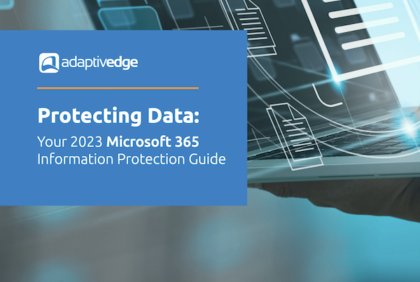 The 2023 Microsoft 365 Information Protection Guide | AdaptivEdge